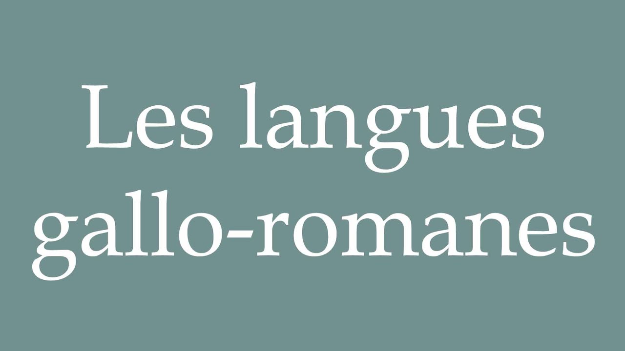 How to Pronounce ''Les langues gallo-romanes'' (Gallo-Romance languages ...