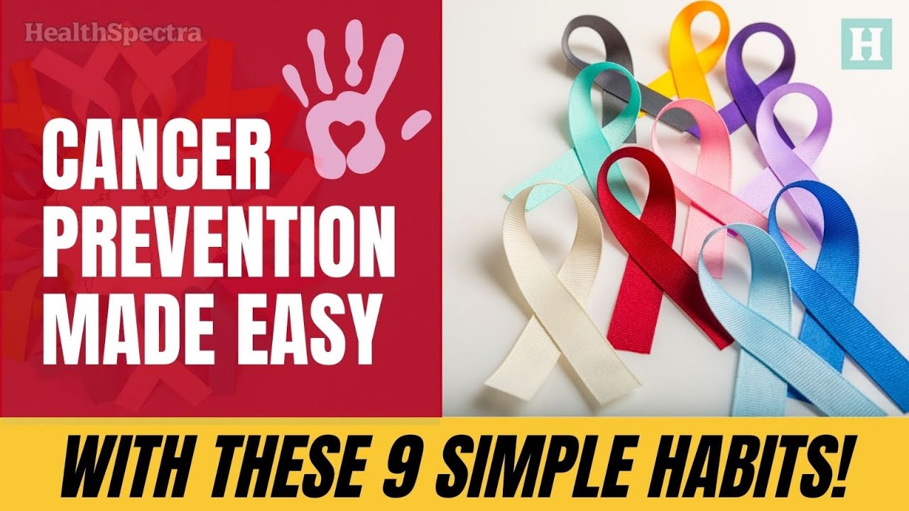 Cancer Prevention Made Easy With These 9 Simple Habits! - YouTube