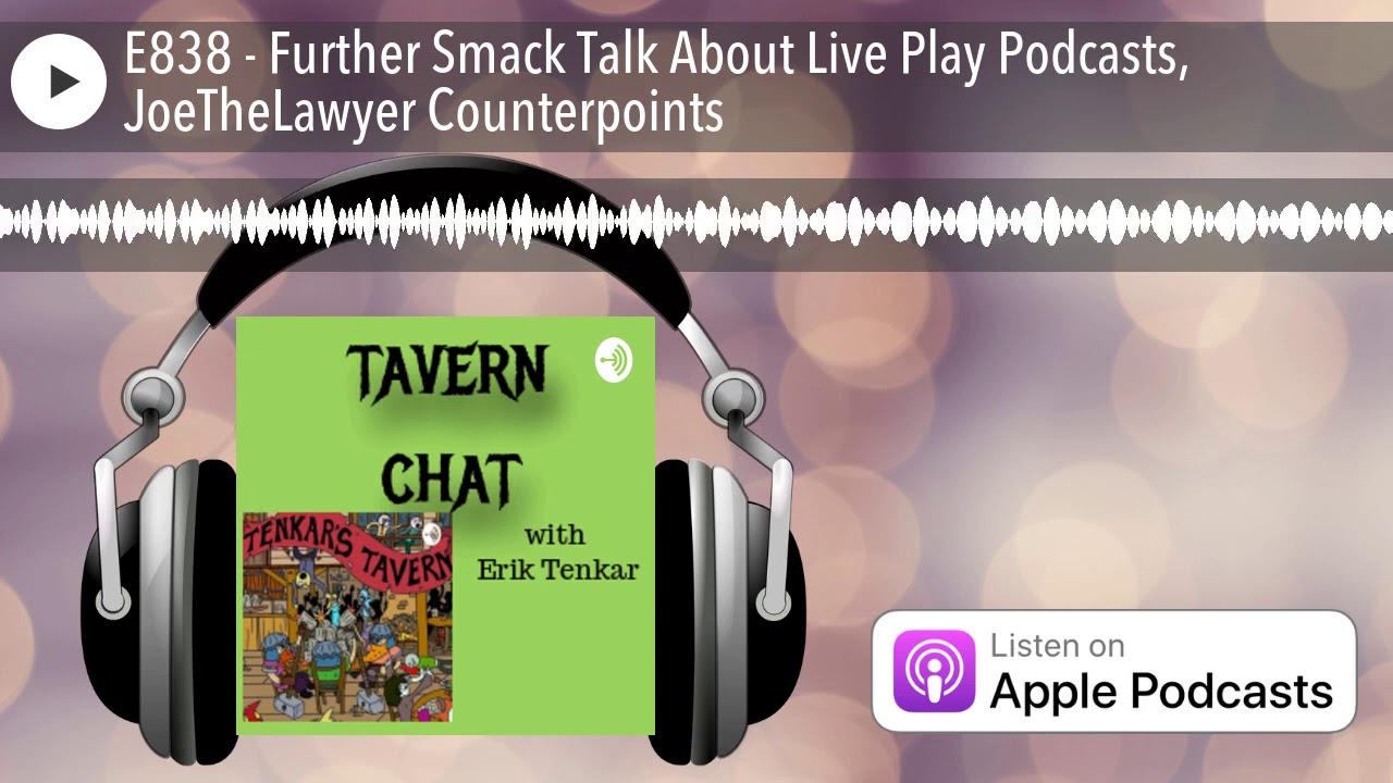 E838 - Further Smack Talk About Live Play Podcasts, JoeTheLawyer ...