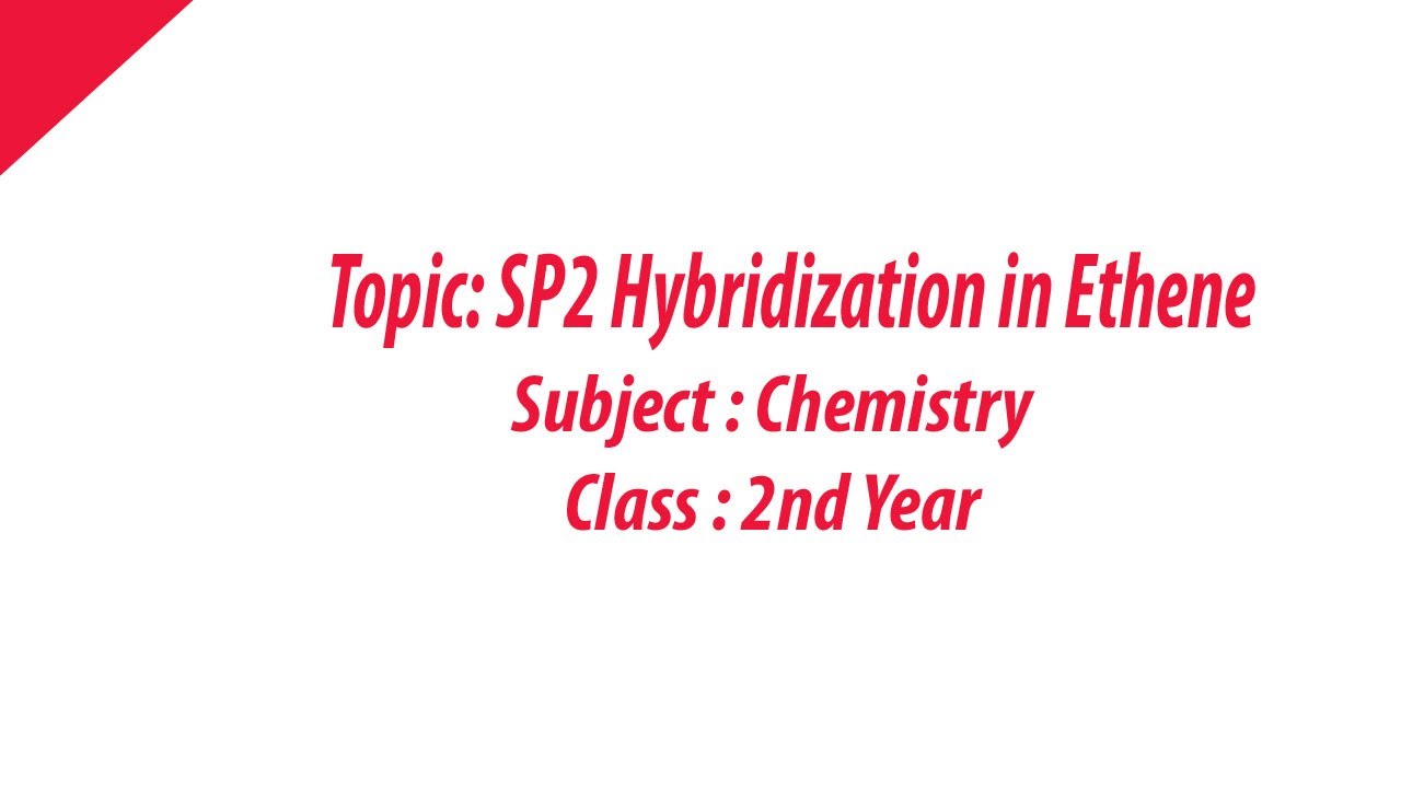 Topic: SP2 Hybridization in Ethene II Subject Chemistry II Class 2nd ...