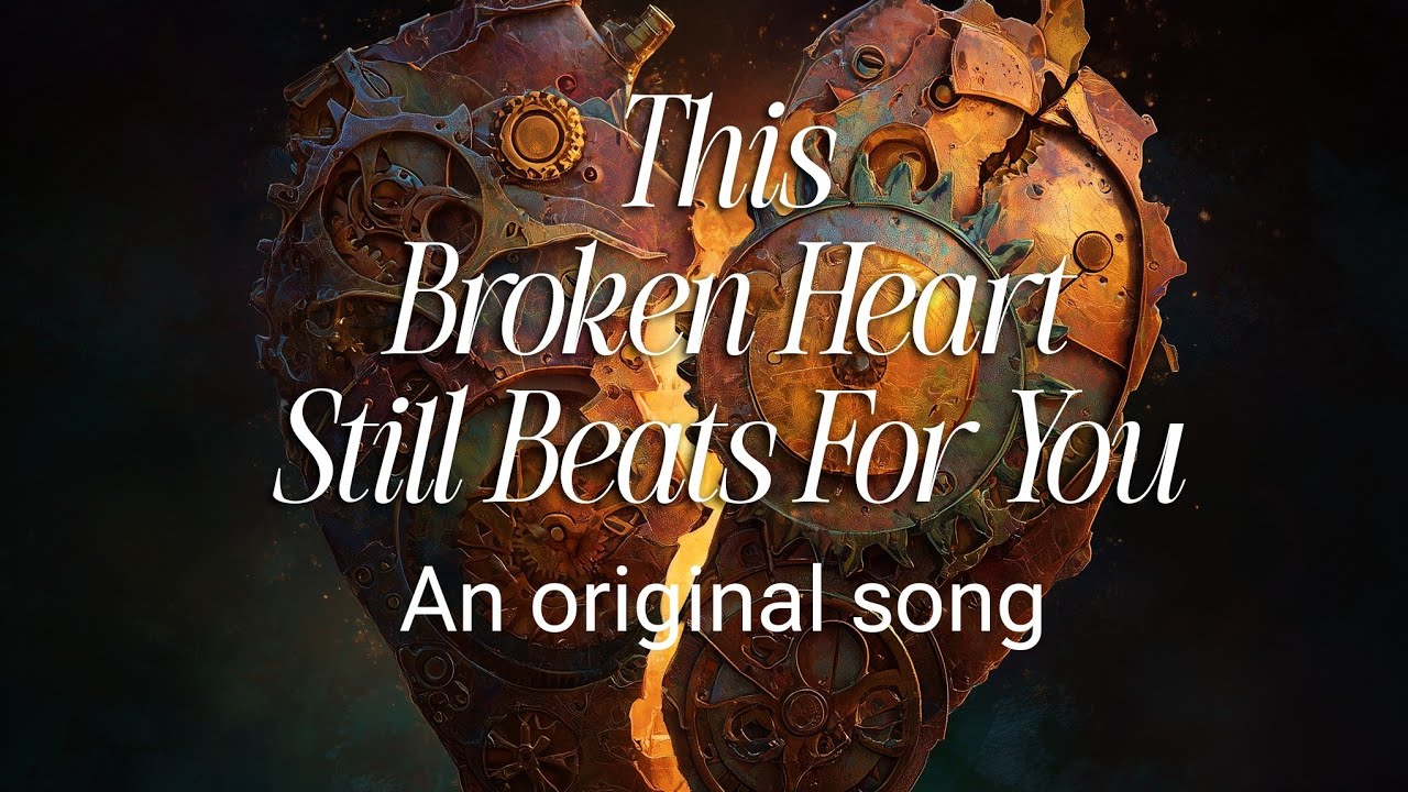 This Broken Heart Still Beats For You - an original song - YouTube