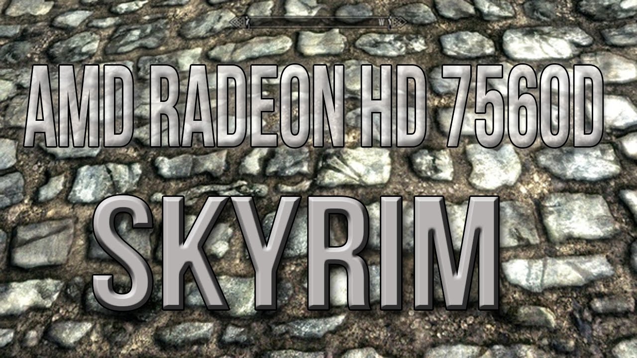 AMD Radeon HD 7560D Graphics gameplay - Skyrim - YouTube