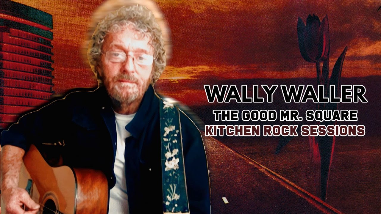 Wally Waller - The Good Mr. Square (Kitchen Rock sessions) - YouTube