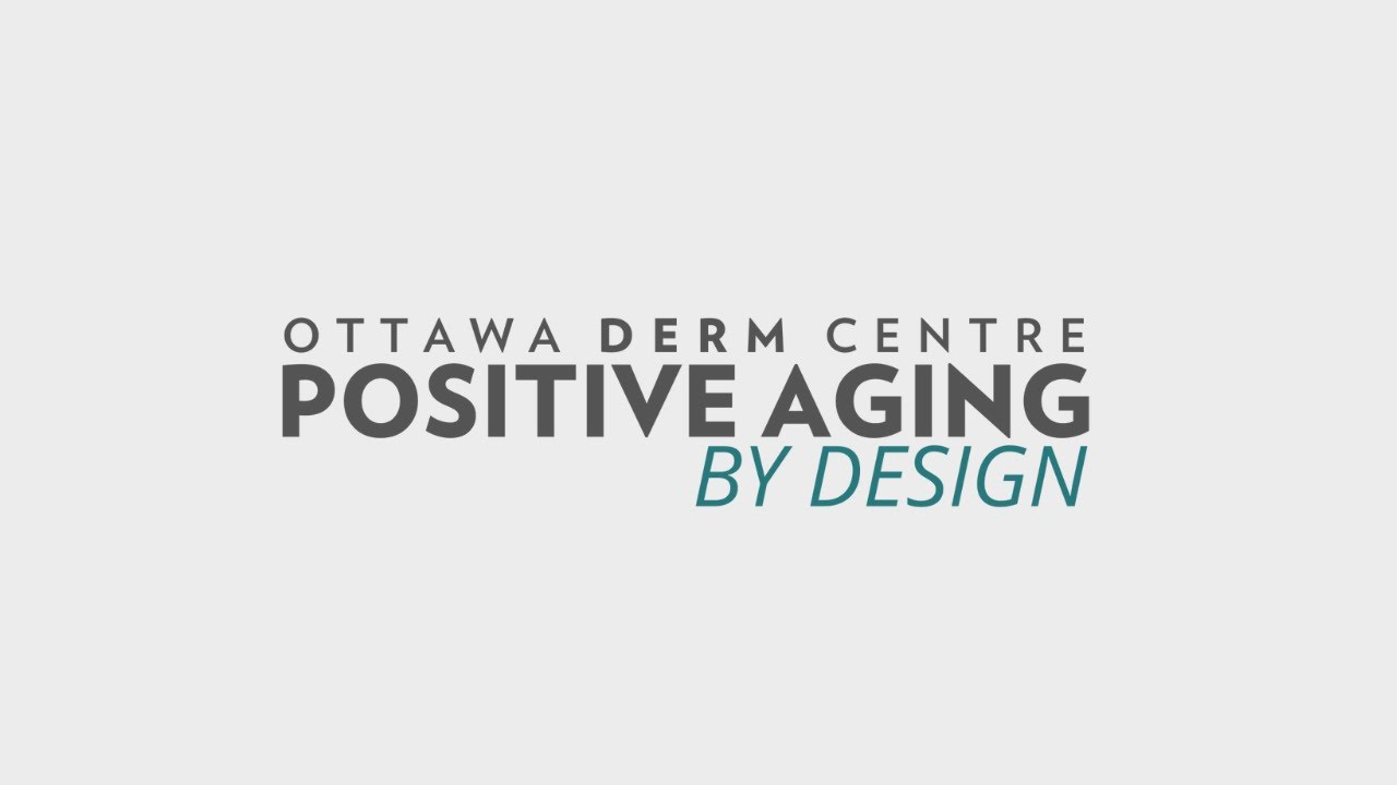 Positive Aging by Design at Ottawa Derm Centre - YouTube