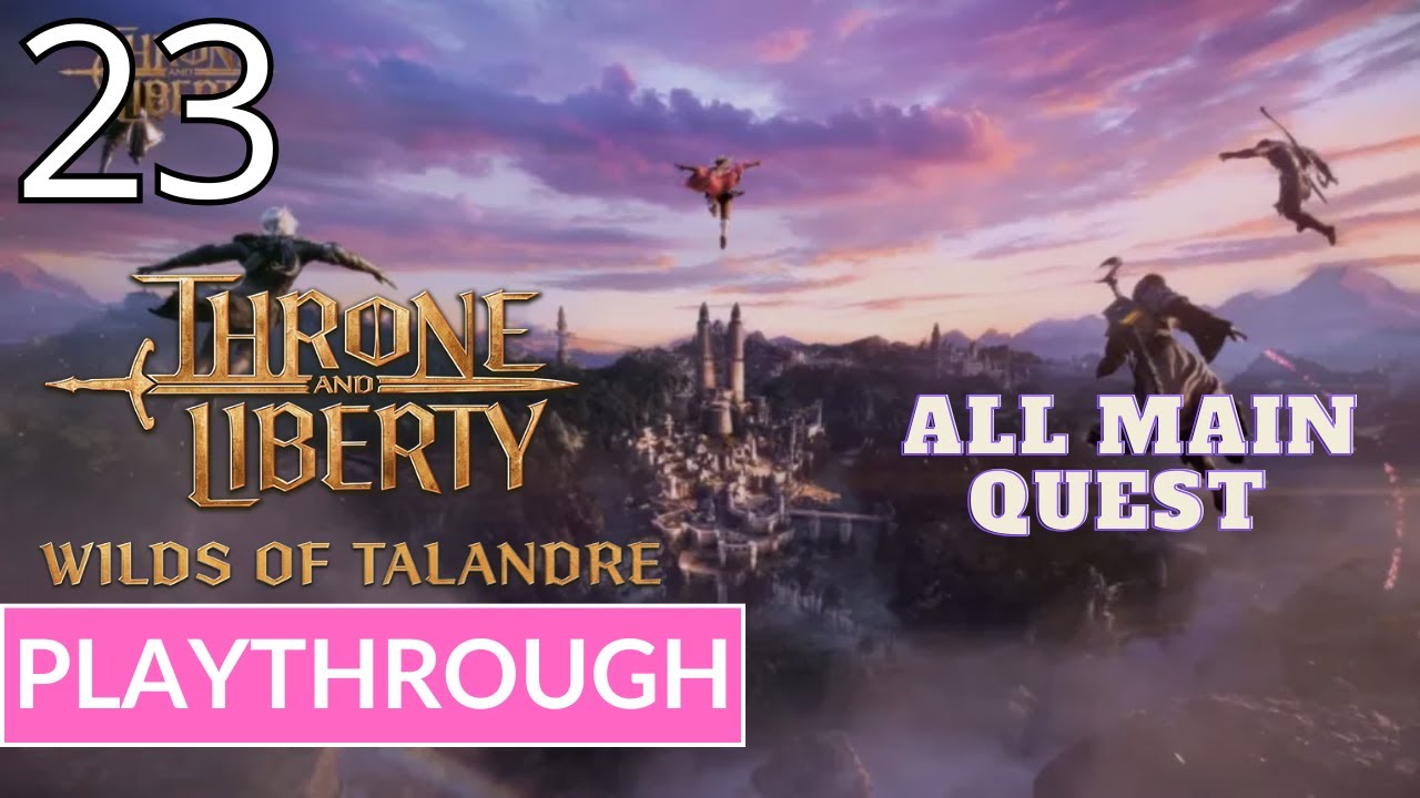THRONE AND LIBERTY - WILDS OF TALANDRE - ALL MAIN QUEST - Gameplay ...
