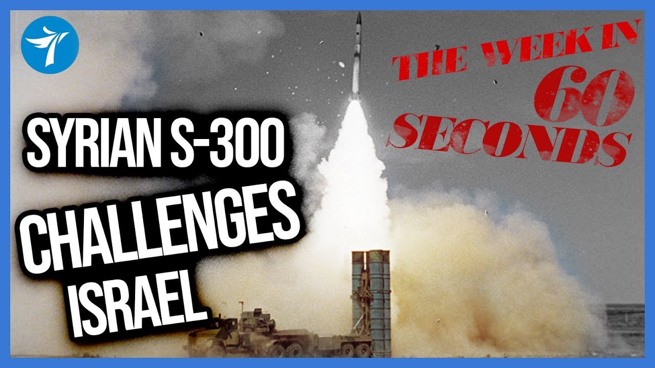 Syrian S-300 challenges Israeli aspirations- This Week in 60s 8.2.19 ...