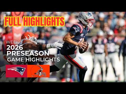Cleveland Browns vs New England Patriots Full Highlights | August 27, 2026 l NFL Preseason Week 3