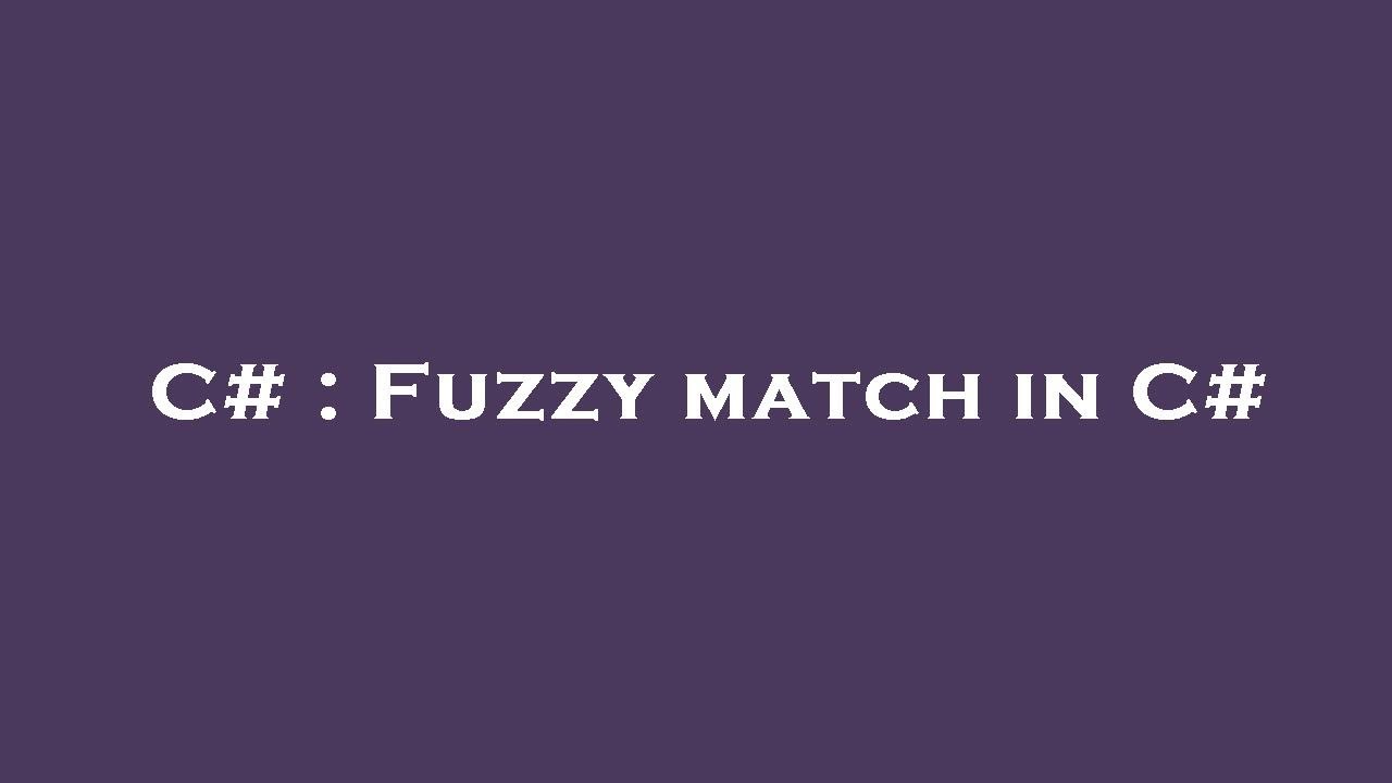 C# : Fuzzy match in C# - YouTube