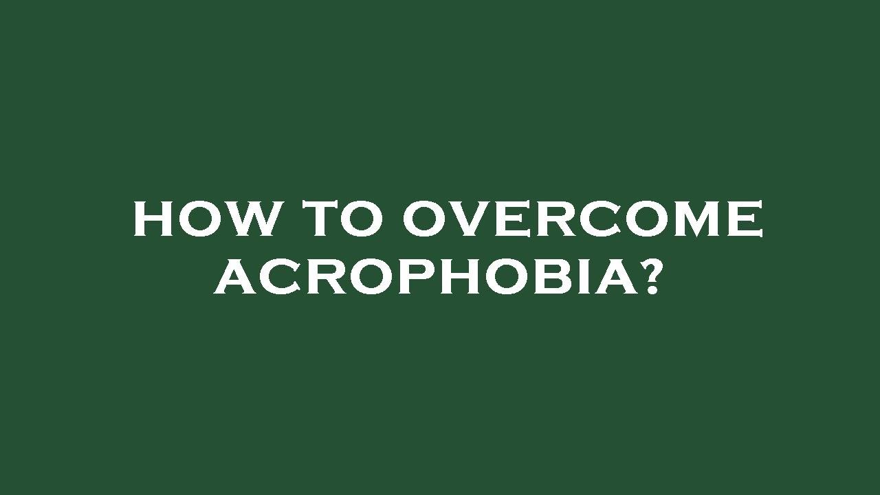 How to overcome acrophobia? - YouTube
