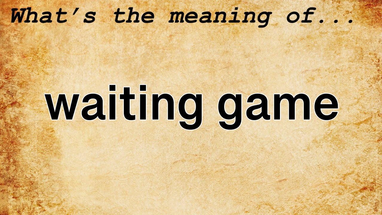 Waiting Game Meaning : Definition of Waiting Game - YouTube