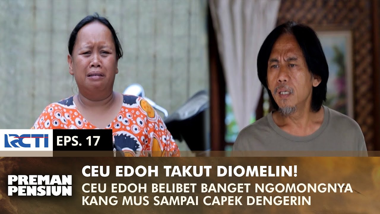 TAKUT DIOMELIN! Alasan Ceu Edoh Telat Bikin Kang Mus Jadi Pusing | PREMAN PENSIUN 3 | EPS 17 (1/ ...