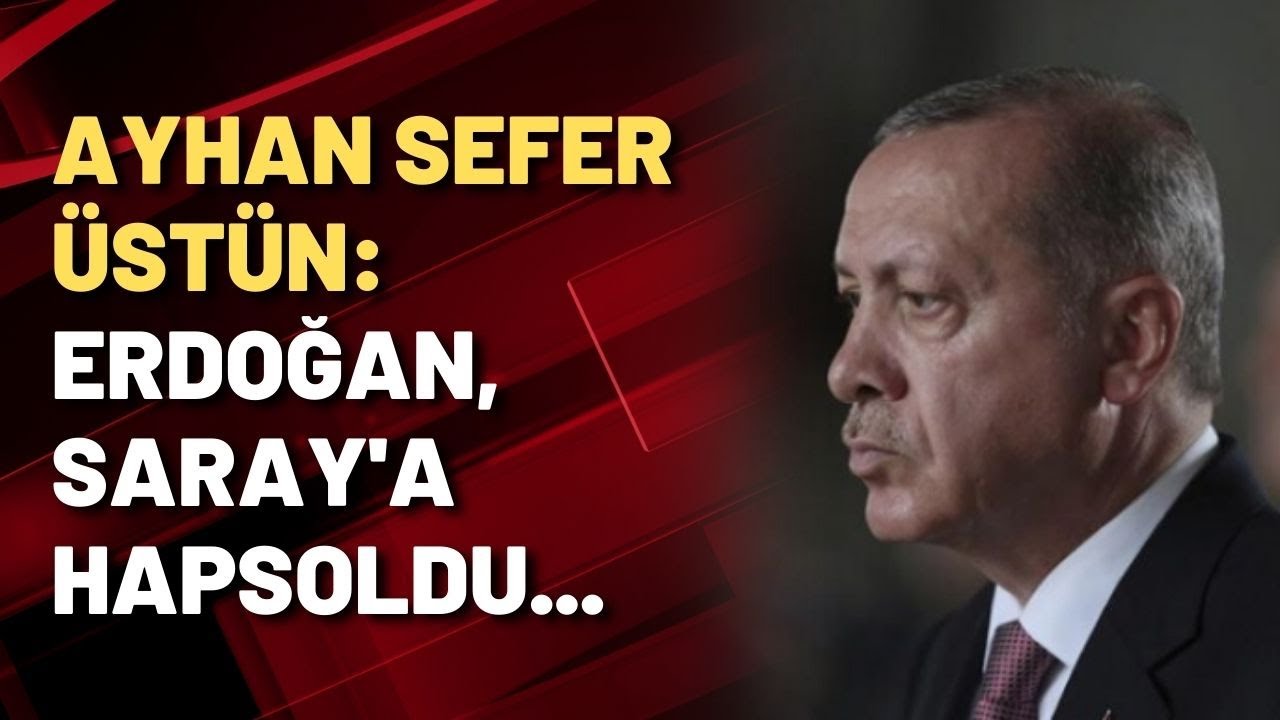 Ayhan Sefer Üstün: Erdoğan, Saray'a hapsoldu... - YouTube