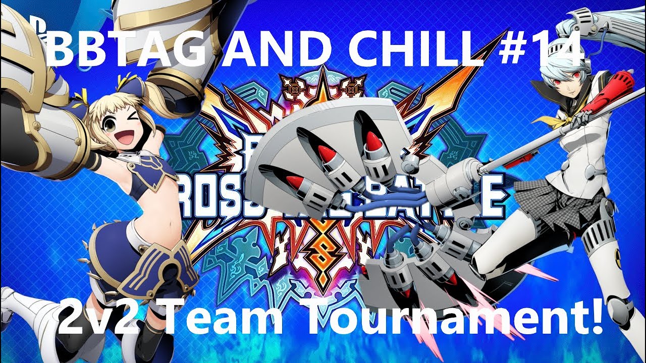 2v2 Team Tournament BBTAG and Chill #13 PS4 NA BlazBlue Cross Tag ...