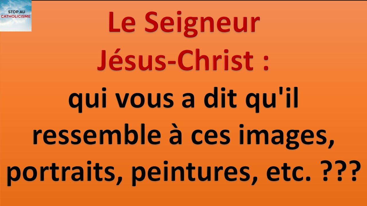 Le Seigneur Jésus-Christ : qui vous a dit qu'il ressemble à ces images ...