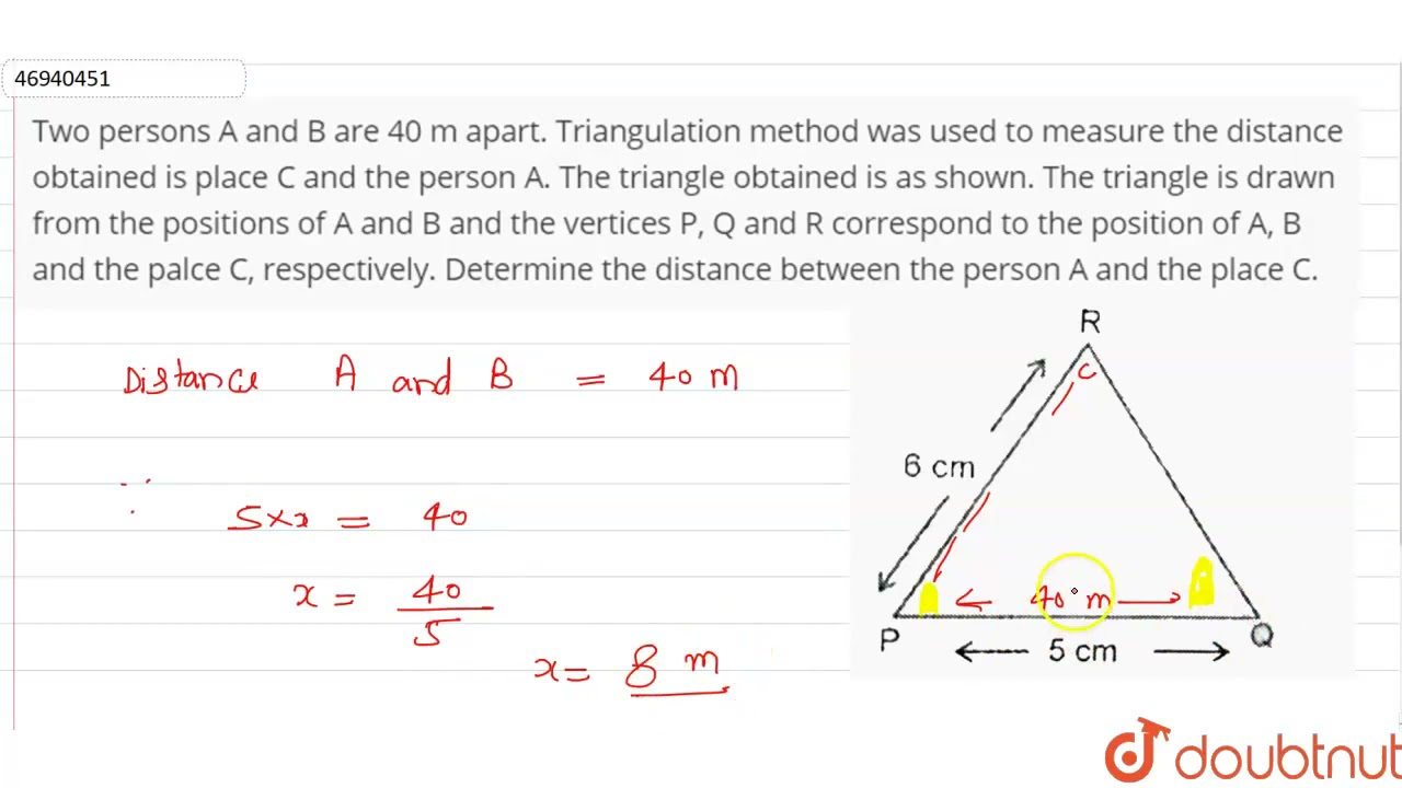 Two persons A and B are 40 m apart. Triangulation method was used to ...