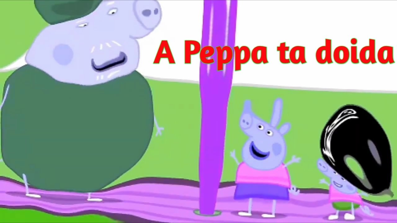 Memes da Peppa Pig (Socorro a Peppa ta doida) - YouTube