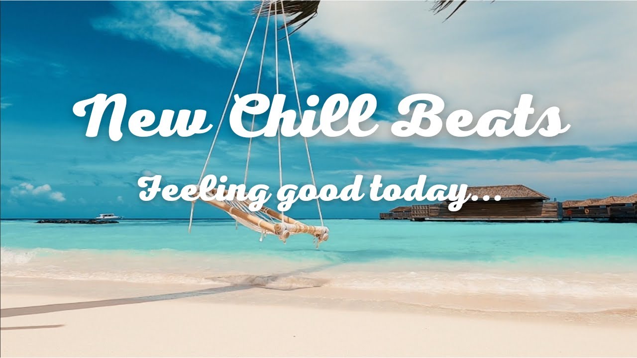 CHILL NOW -- New chill beats 2022 // when you need to relax - YouTube