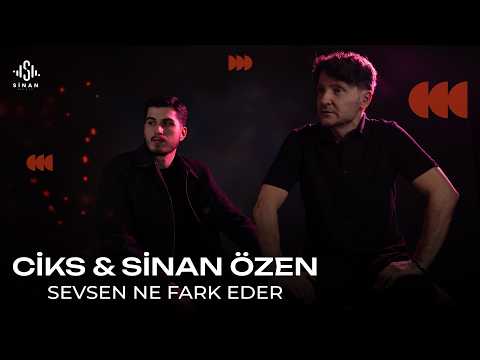 Ciks feat. Sinan Özen | Sevsen Ne Fark Eder | Kaan Muştu | Official Video