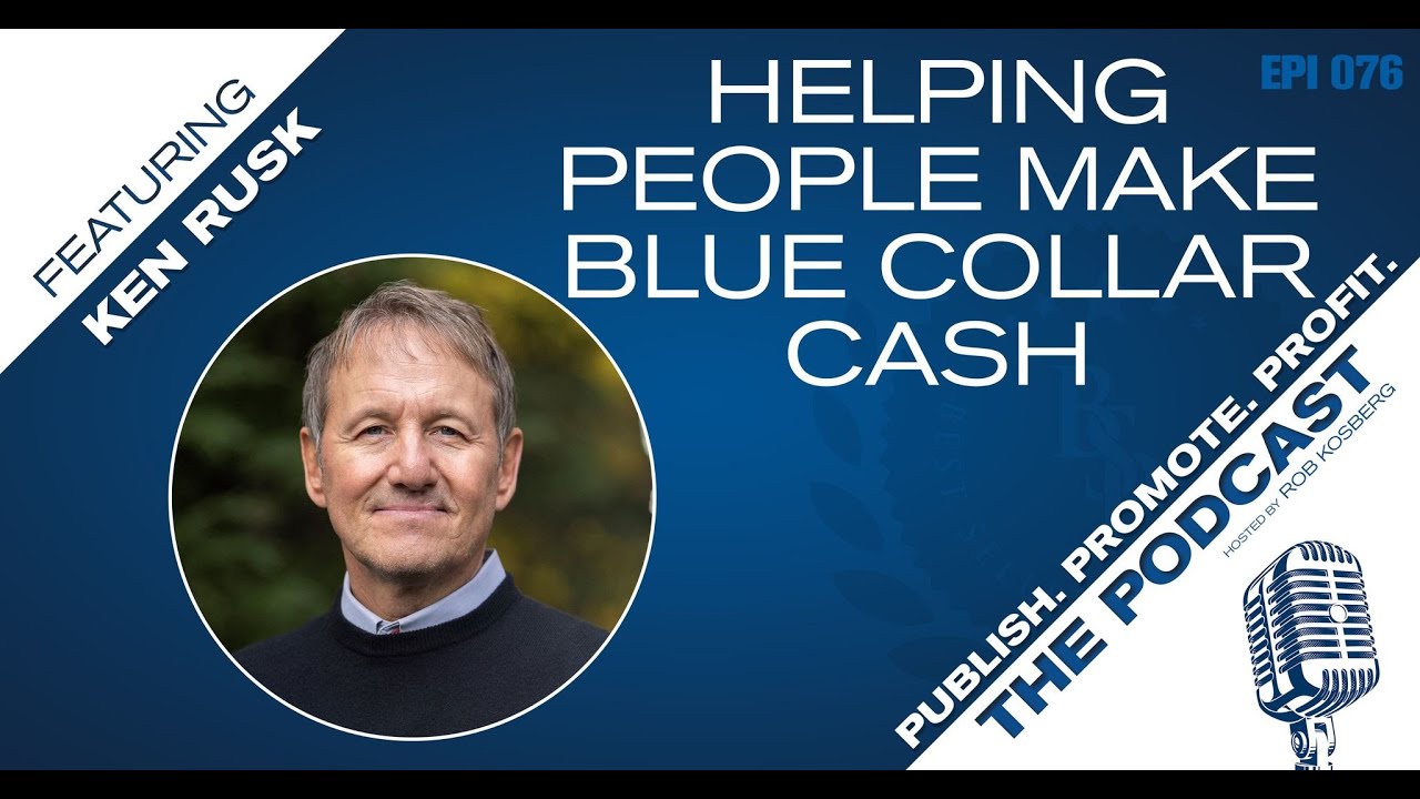 Helping People Make Blue Collar Cash with Ken Rusk - YouTube