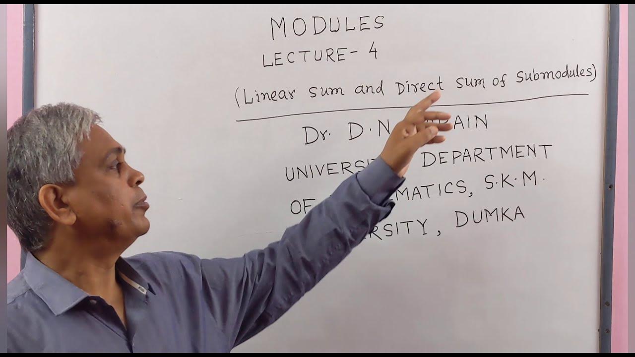 Modules, Lec.- 4( Linear Sum and Direct Sum of Submodules), by Dr.D.N.Garain, for B.Sc/M.Sc ...