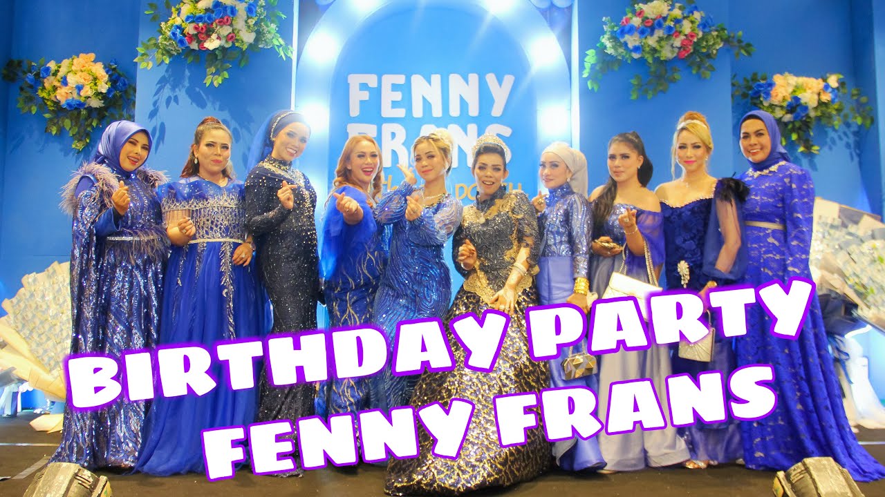 PESTA PERAYAAN ULANG TAHUN FENNY FRANS BERSAMA TEMAN, SAHABAT DAN ...