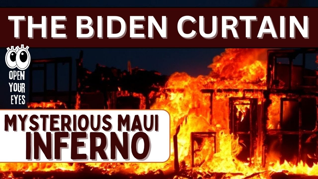 MYSTERIOUS MAUI INFERNO - THE BIDEN CURTAIN - YouTube