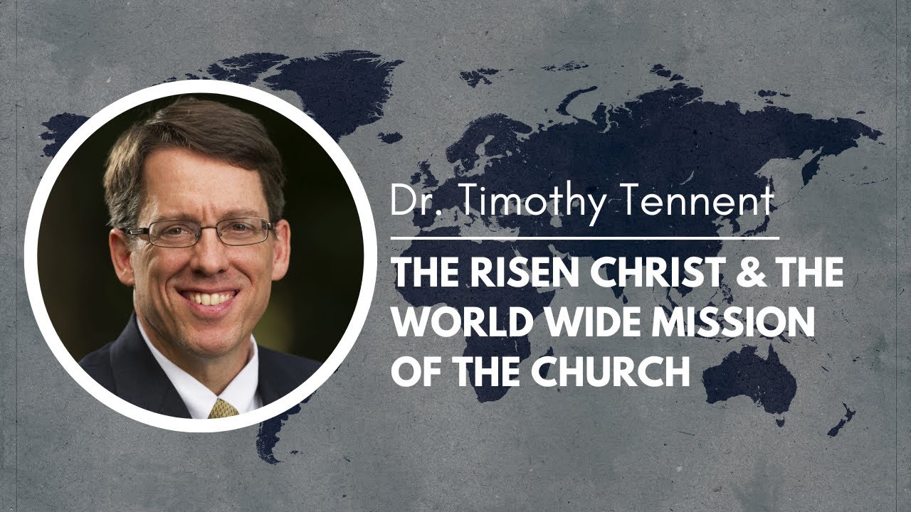 Timothy Tennent | The Risen Christ and the World Wide Mission of the ...