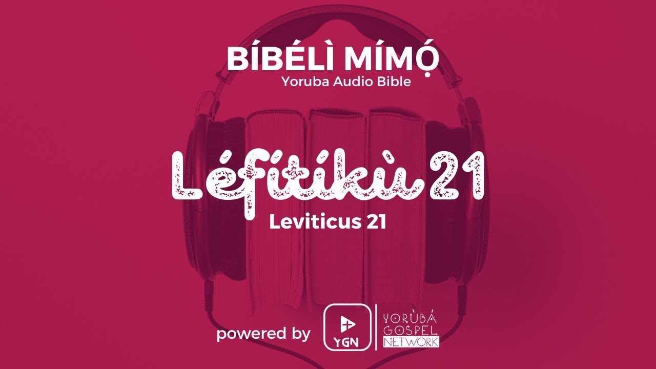 Bibeli Mimo | Yoruba Audio Bible | Léfítíkù Kokanlelogun | Leviticus 21 ...