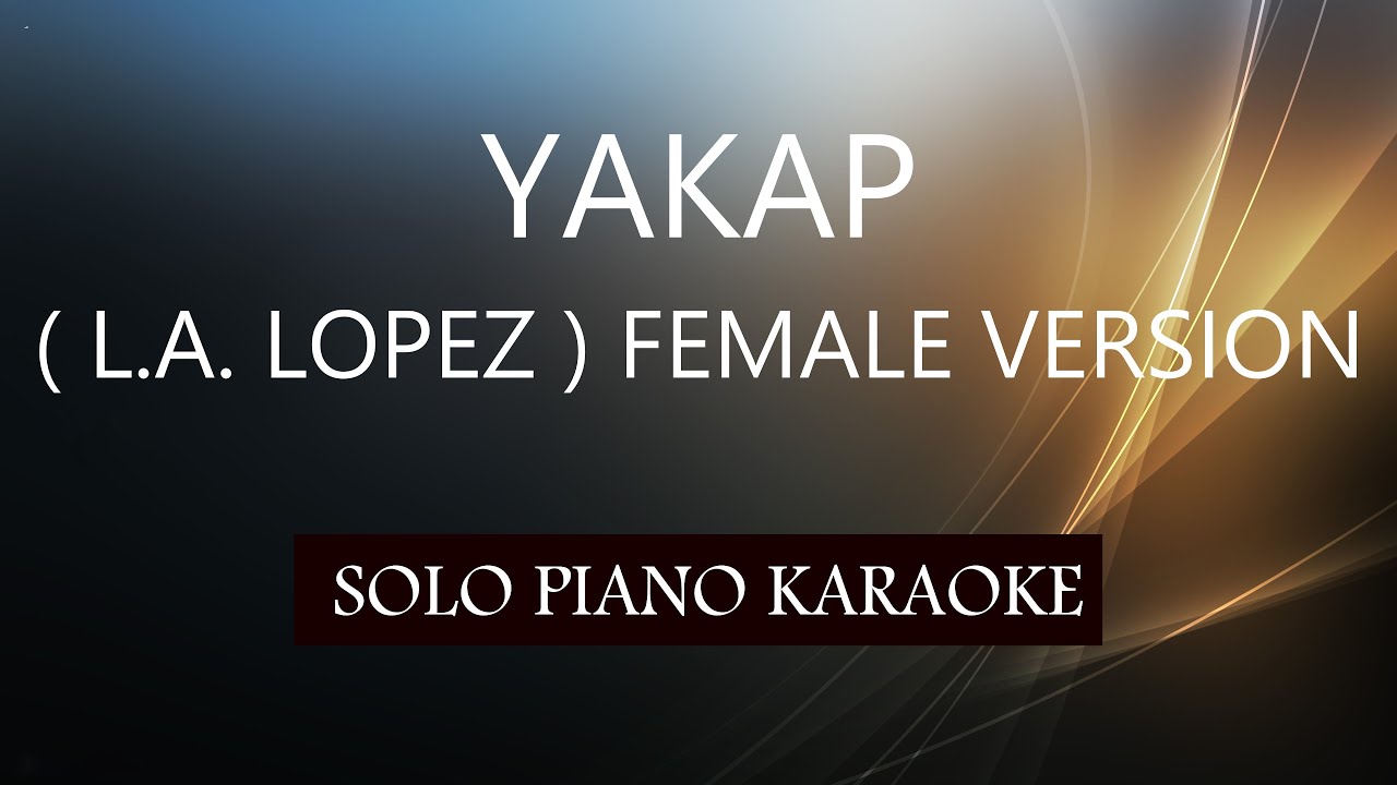 YAKAP ( L.A. LOPEZ ) FEMALE VERSION ) PH KARAOKE PIANO by REQUEST ...