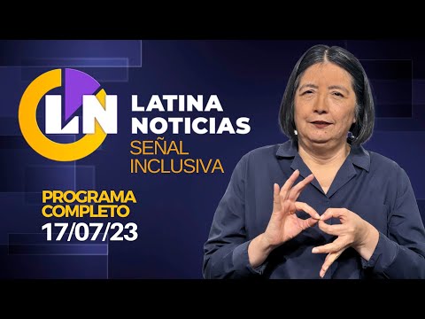 LATINA EN VIVO: SEÑAL INCLUSIVA- LUNES 17 DE JULIO DE 2023
