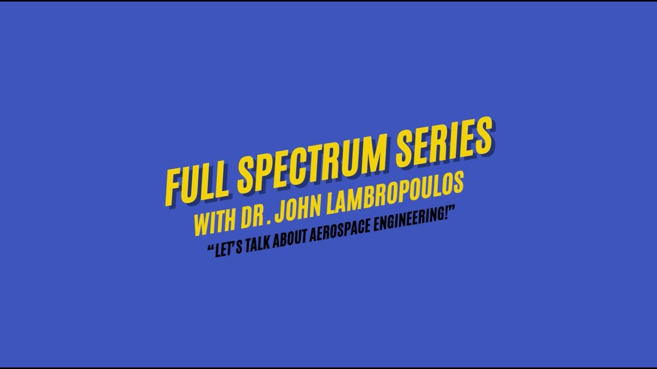 Aerospace with Professor Lambropoulos, Full Spectrum Series at the ...