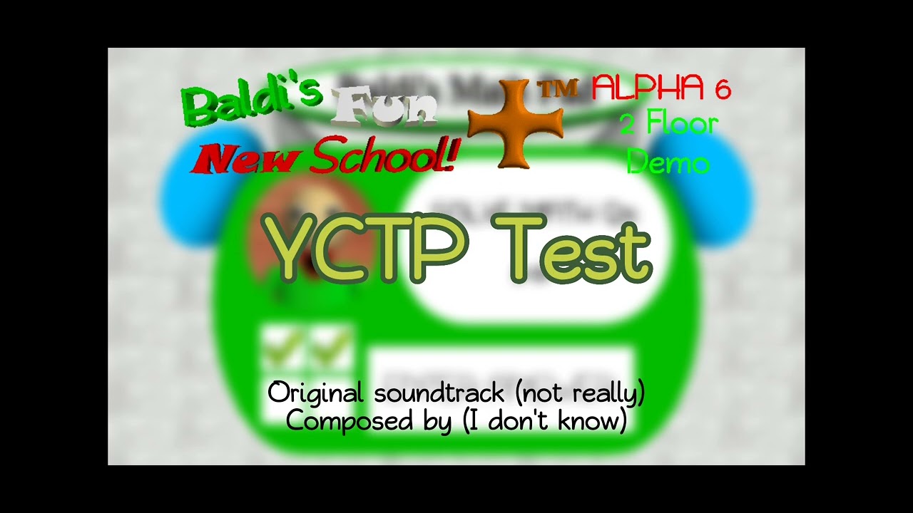 YCTP Test - Baldi's Fun New School Plus ALPHA 6 2 Floor Demo OST - YouTube