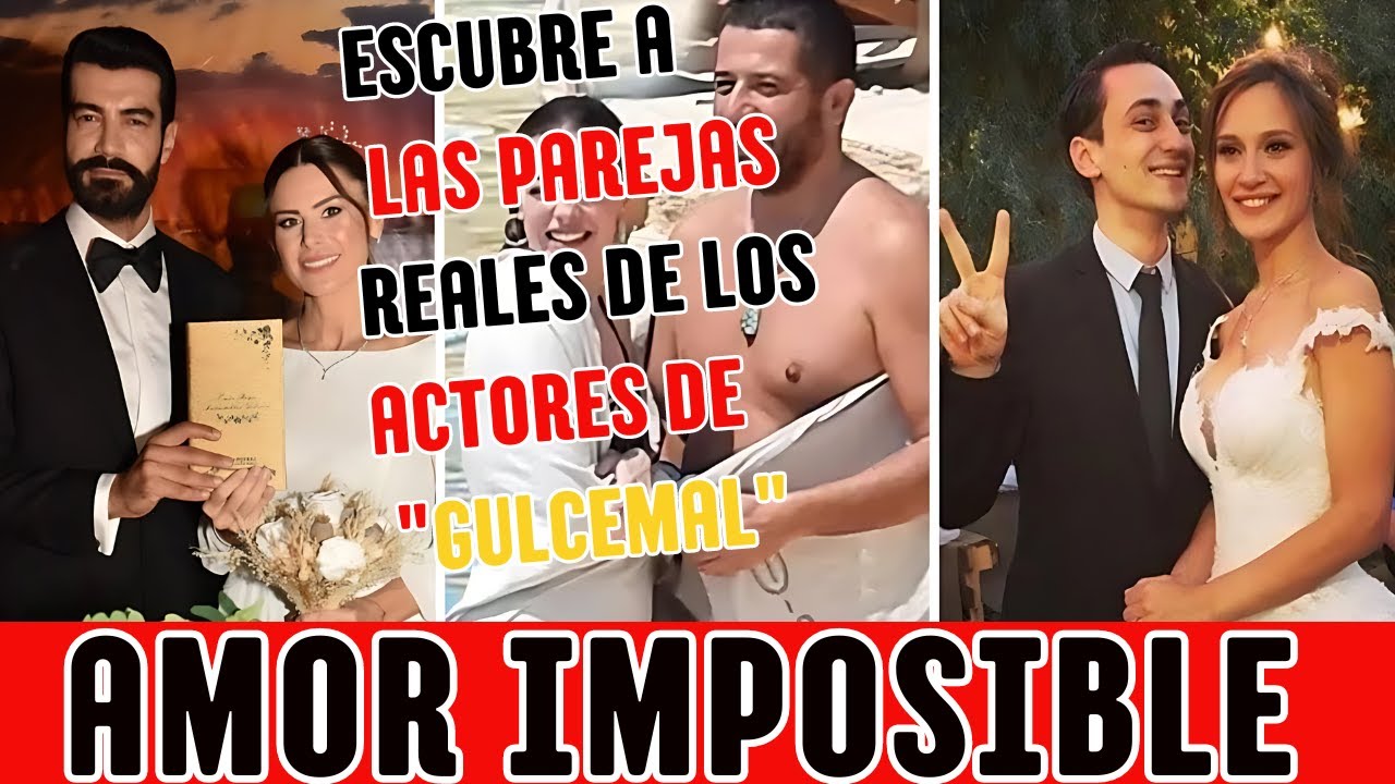 Descubre a las Parejas Reales de los Actores de "Gulcemal" AMOR IMPOSSIBLE💔 | ¡Amores Verdaderos ...