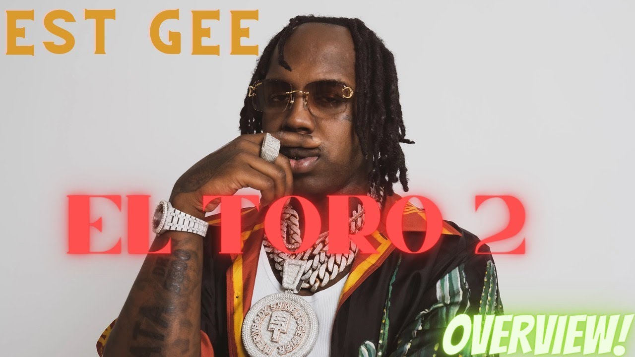 EST GEE "EL TORO 2" OVERVIEW 4K - YouTube