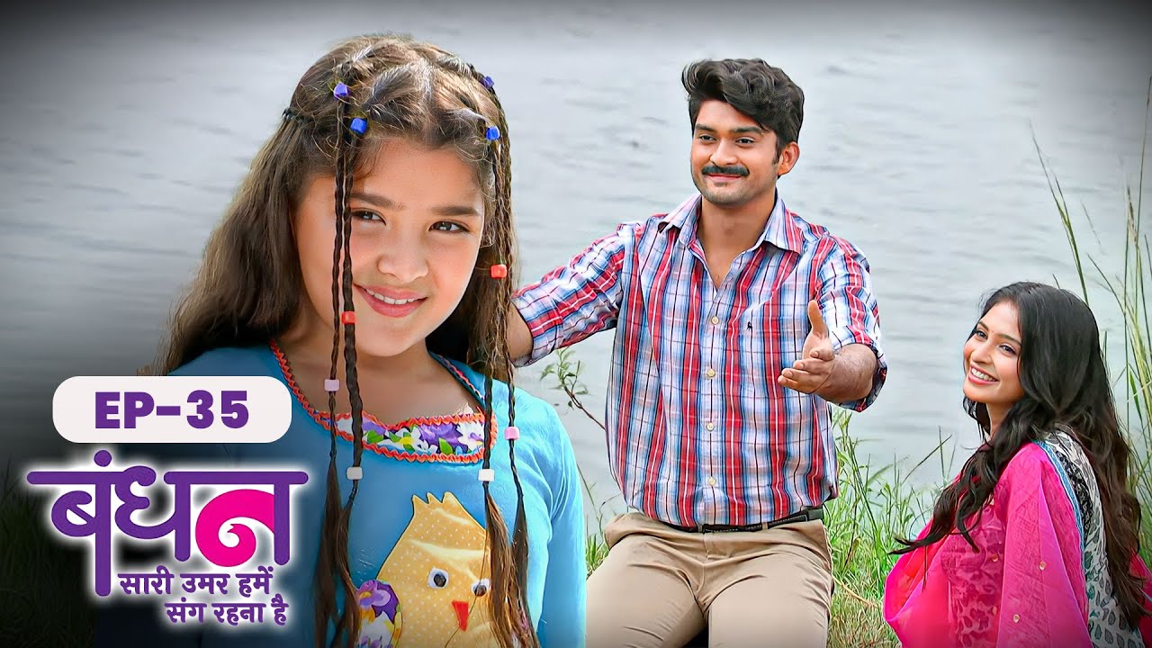 Bandhan | Full EP - 35 | Chhavi Pandey, Mrunal Jain, Sudesh Berry ...