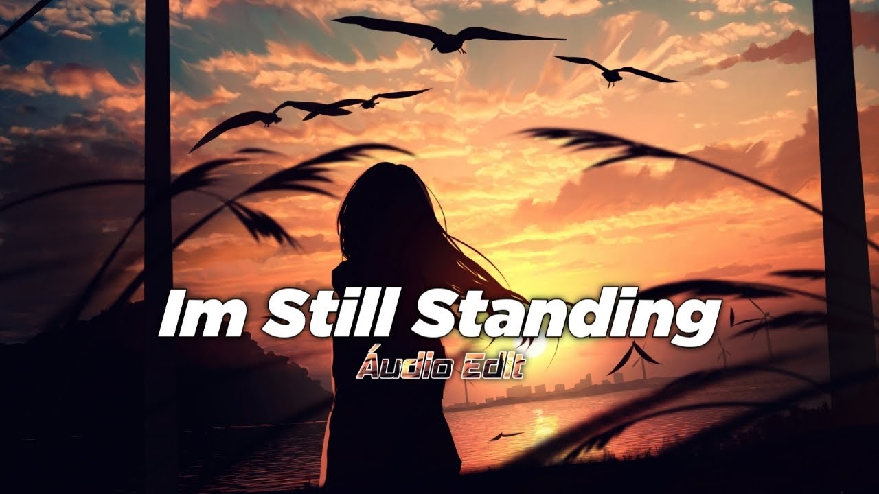 ঔৣ͜͡ 『I'M STILL STANDING 』- (Elton jonh)- Áudio Edit - YouTube