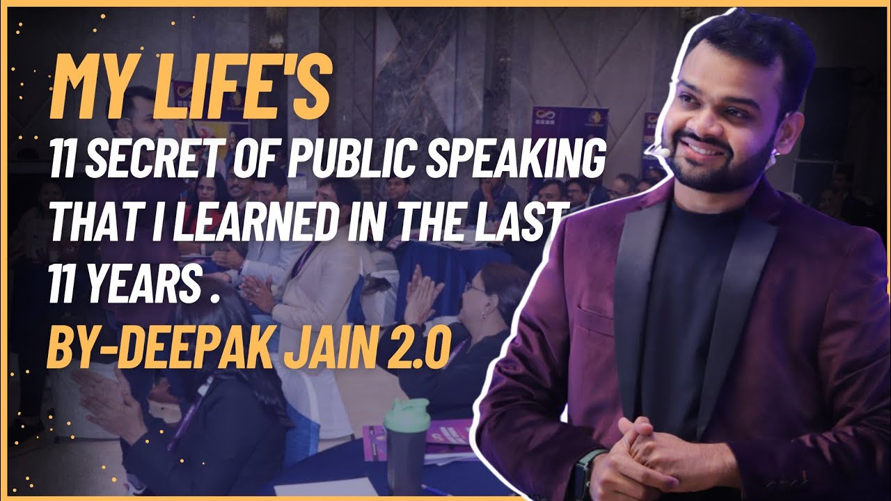 My Life's 11 Secrets of Public Speaking that I learned in the last 11 years by Deepak Jain 2.O ...
