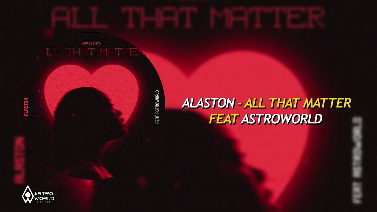 Alaston - ALL THAT MATTER Feat ASTROWORLD (Letra) - YouTube