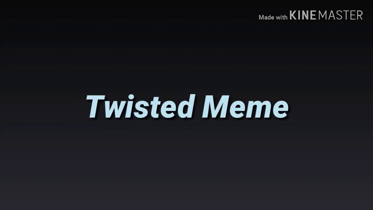 Twisted Meme - YouTube