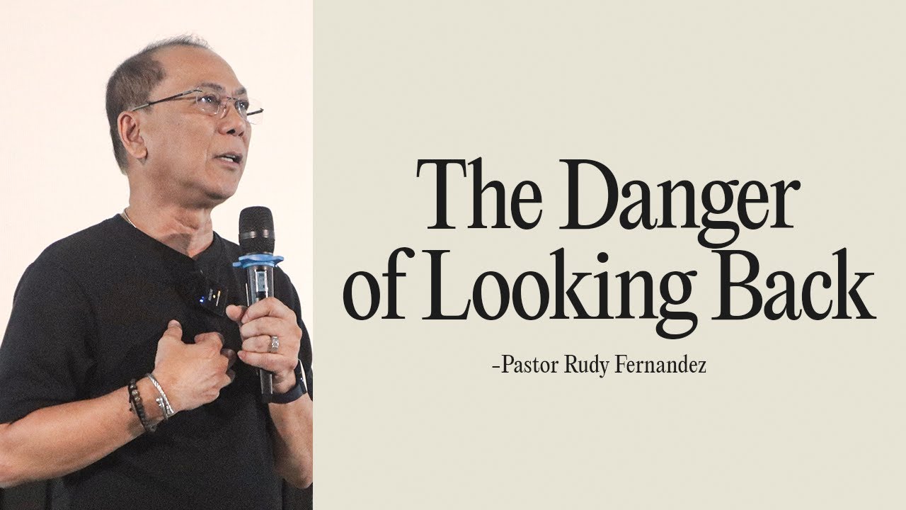 The Danger of Looking Back | Pastor Rudy Fernandez | September 10 2023 ...