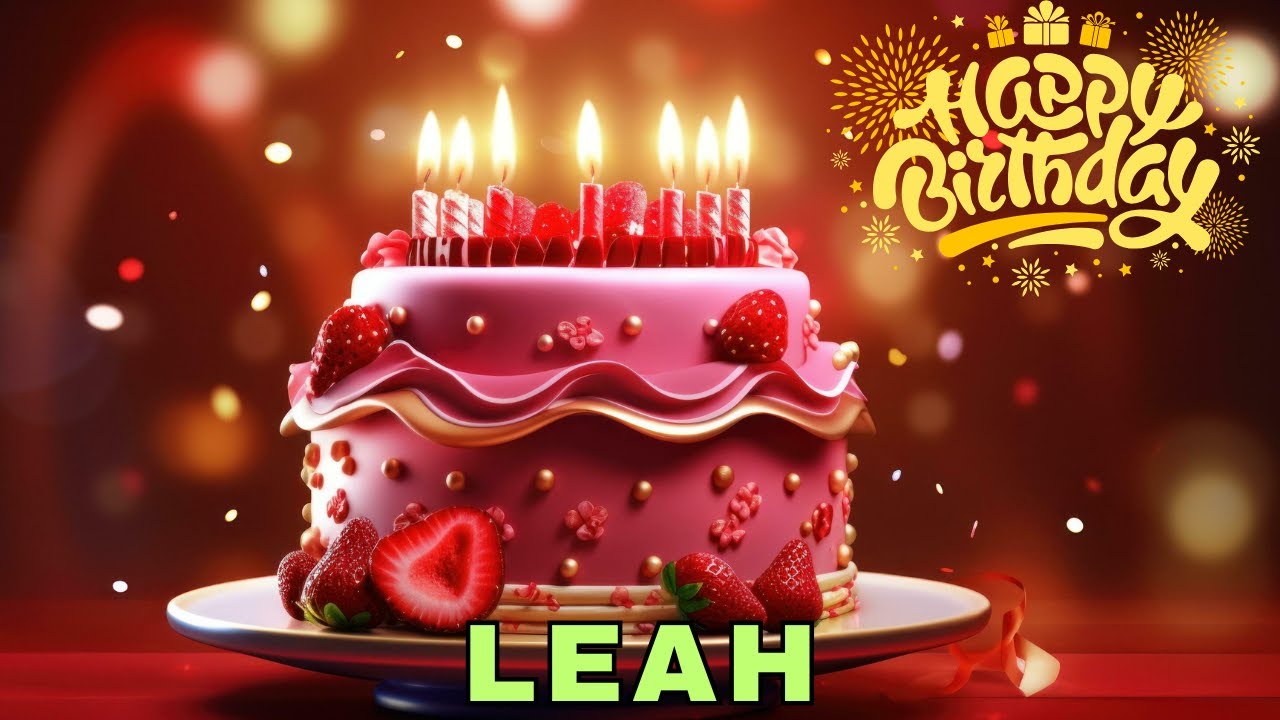 Happy Birthday Leah, Birthday Wishes, Birthday Song, WhatsApp Status ...