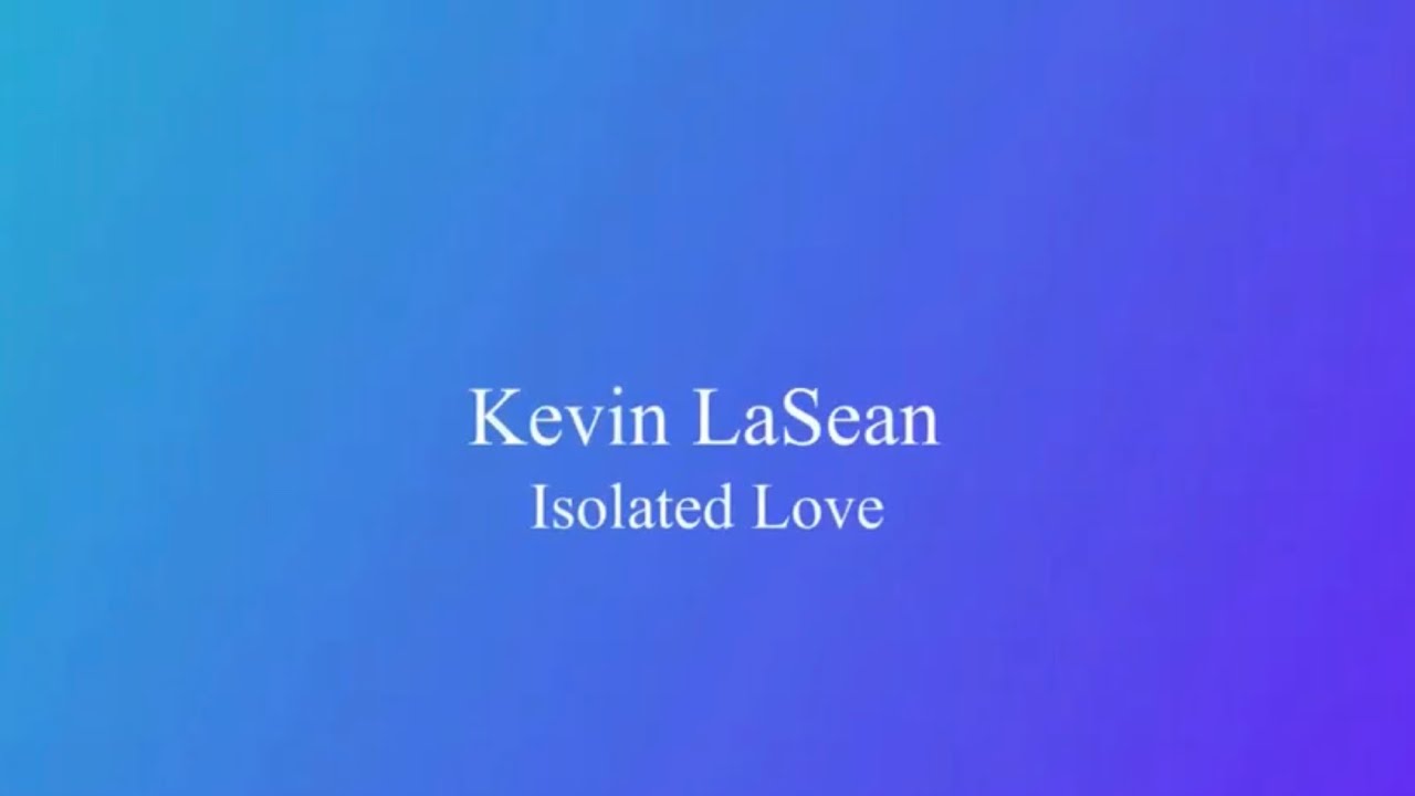 Kevin LaSean - Isolated Love - YouTube