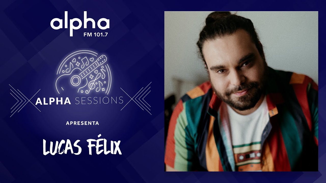 Alpha Sessions apresenta Lucas Félix (completo) | Alpha FM - YouTube