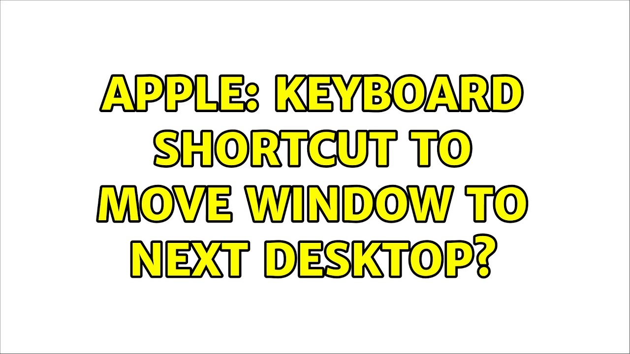 Apple Keyboard Shortcut To Move Window To Next Desktop 2 Solutions apple-keyboard-shortcut-to-move-window-to-next-desktop-2-solutions