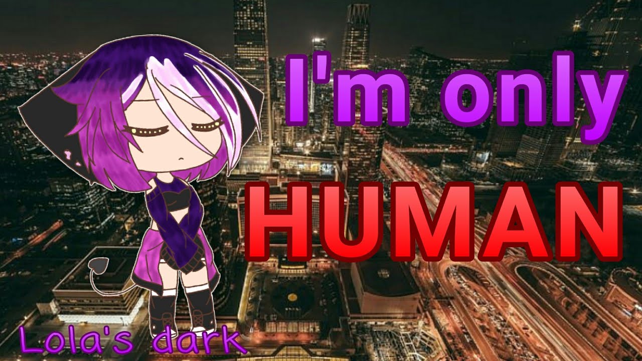 I'm only human // MeMe // Lola's dark - YouTube