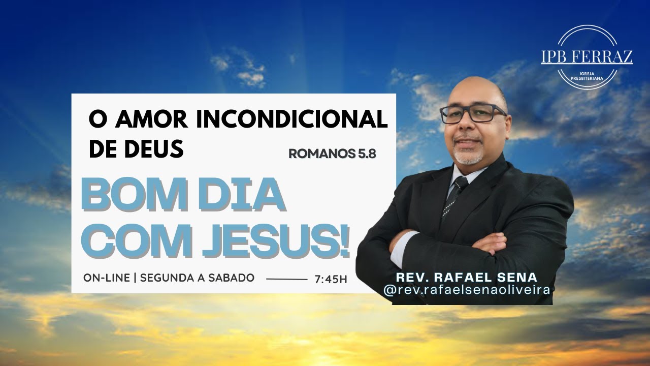 227/2024| O Amor Incondicional de Deus| 26/09/24 ÀS 07:45 | Rev. Rafael Sena | #ipbferraz - YouTube