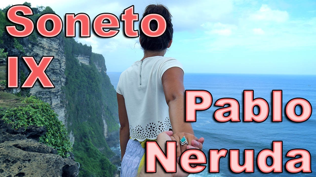MAGNIFICO SONETO IX de PABLO NERUDA!! Recitado por FENETÉ - YouTube