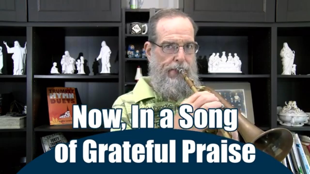 Now, in a Song of Grateful Praise - Unadorned Trumpet Hymn - YouTube