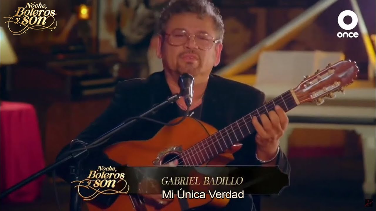 Mi Única Verdad - Gabriel Badillo - Noche, Boleros y Son - YouTube