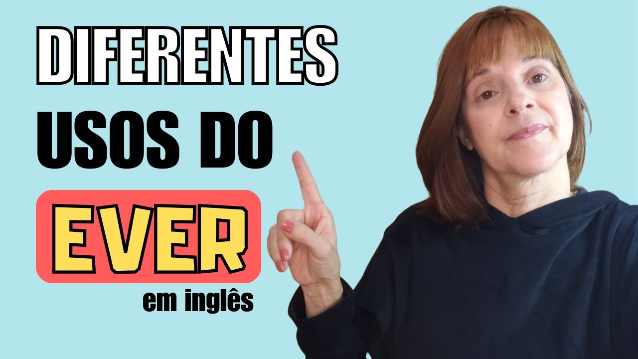 SIGNIFICADO DO EVER EM INGLÊS | ELE NÃO É USADO SÓ NO PRESENT PERFECT ...